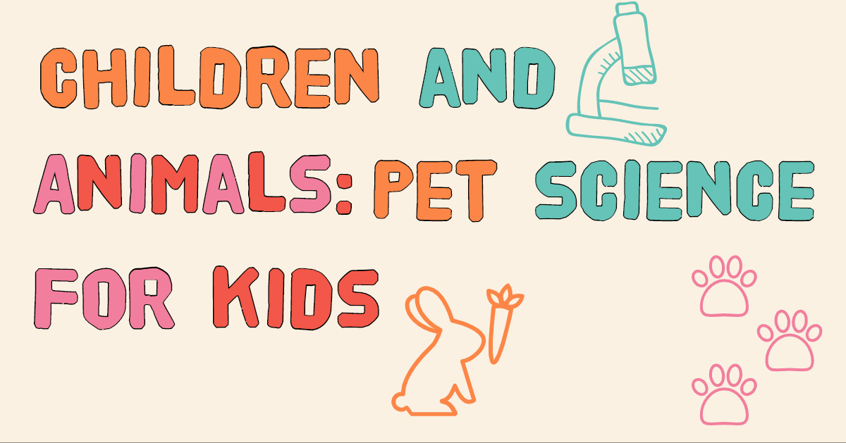 Children and Animals: Pet Science for Kids | School of Health in Social ...